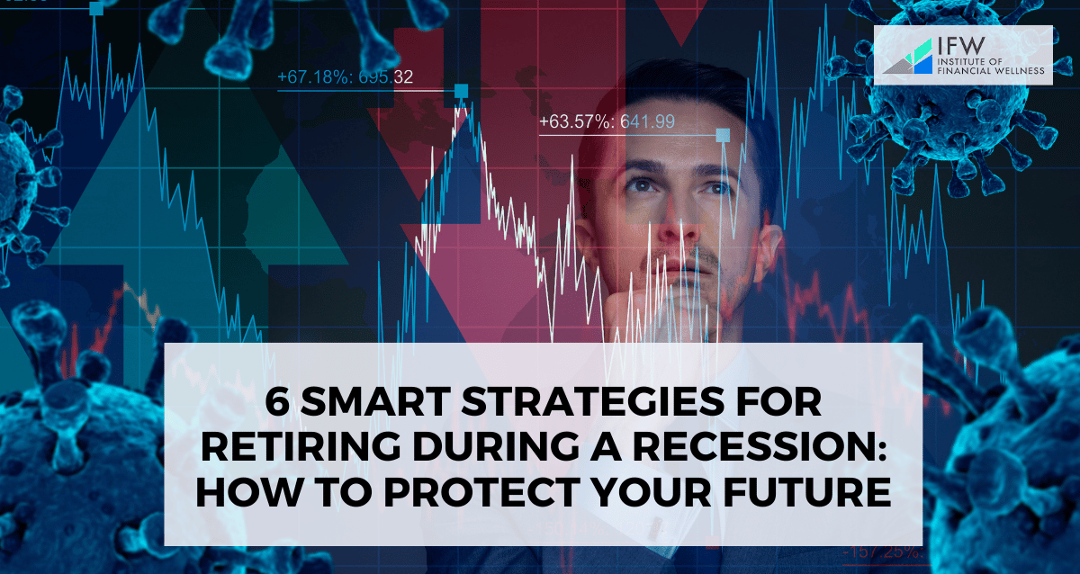 6 Smart Strategies for Retiring During a Recession: How to Protect Your ...